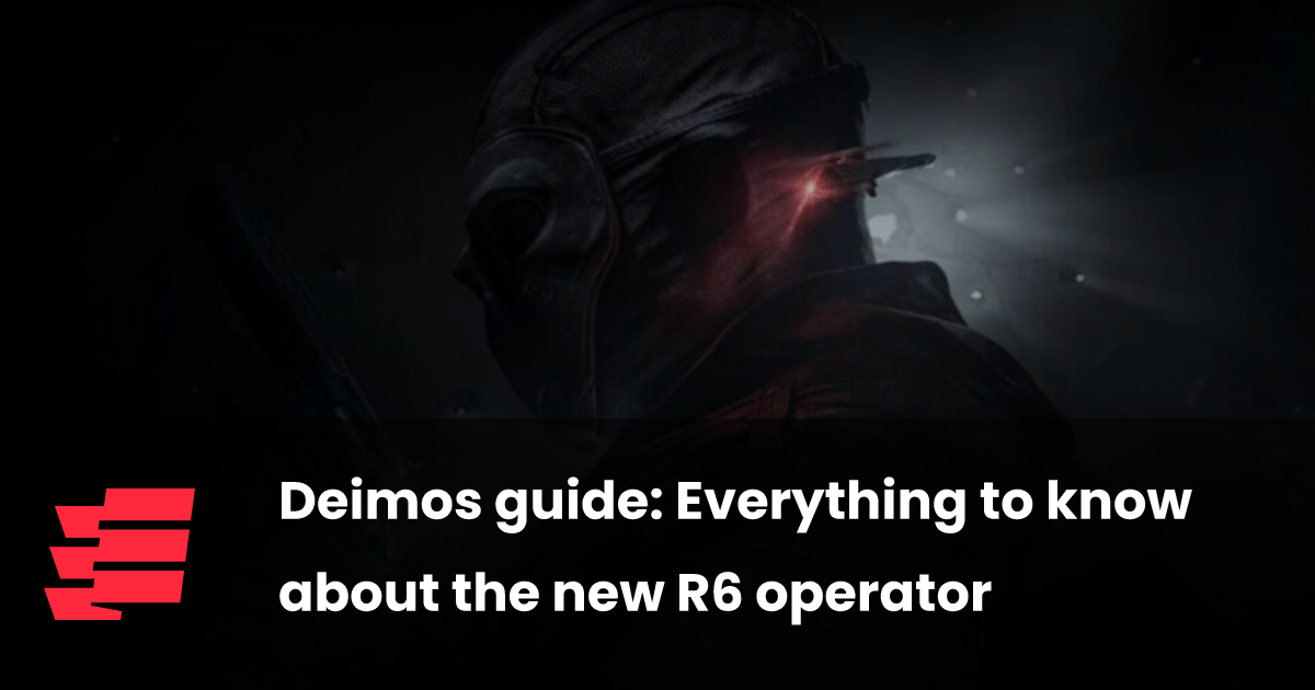 Deimos guide: Everything to know about the new R6 operator | esports.gg