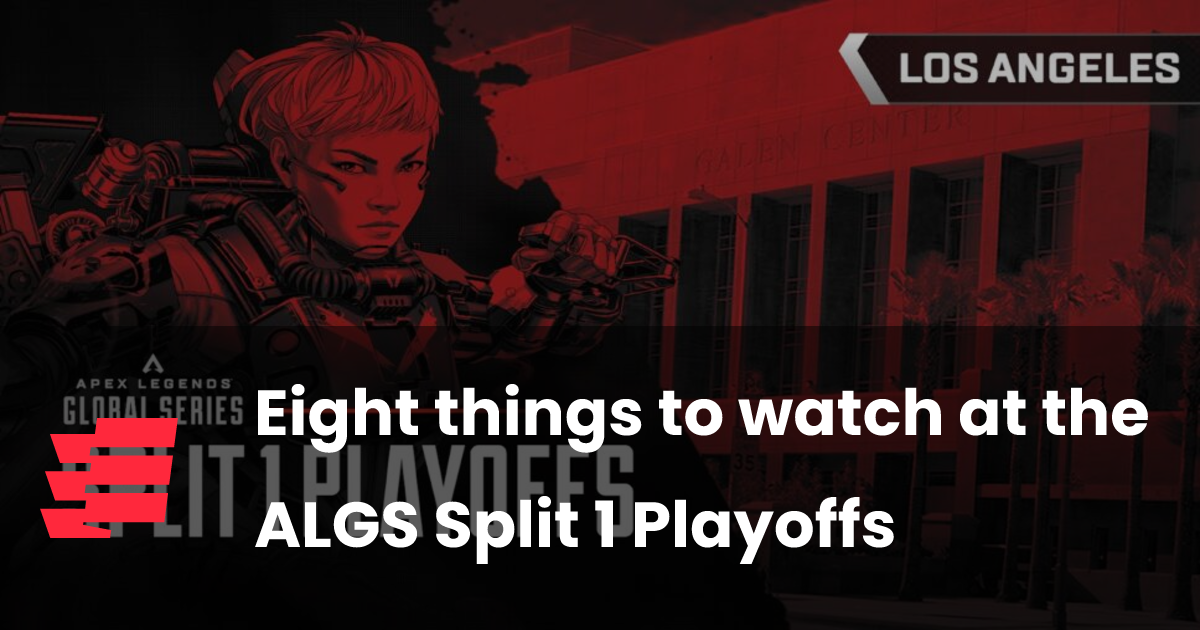 Eight things to watch at the ALGS Split 1 Playoffs | esports.gg