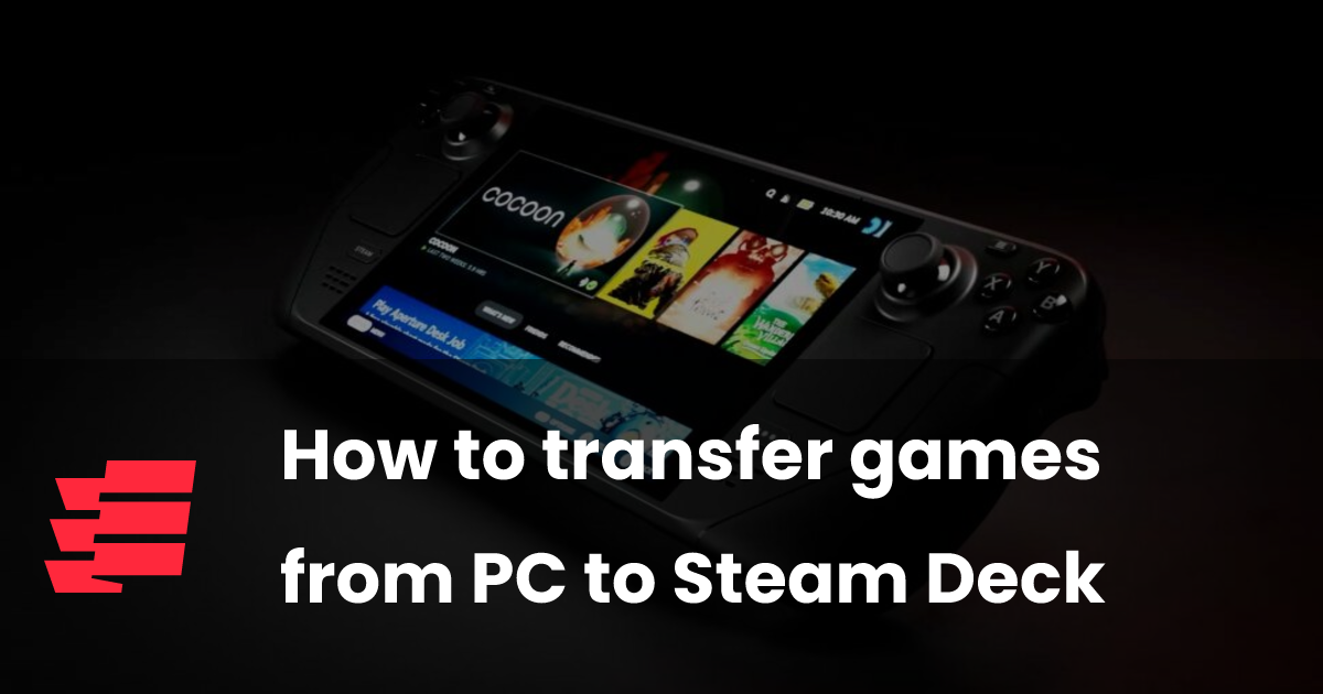 How to transfer games from PC to Steam Deck | esports.gg